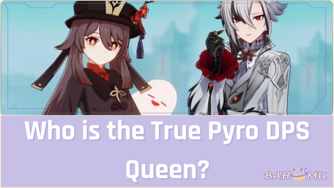 Arlecchino vs. Hu Tao: Who is the True Pyro DPS Queen? – Bahomu