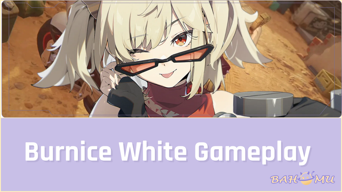 Burnice White Gameplay: Mastering Off-Field Fire Anomaly Damage – Bahomu