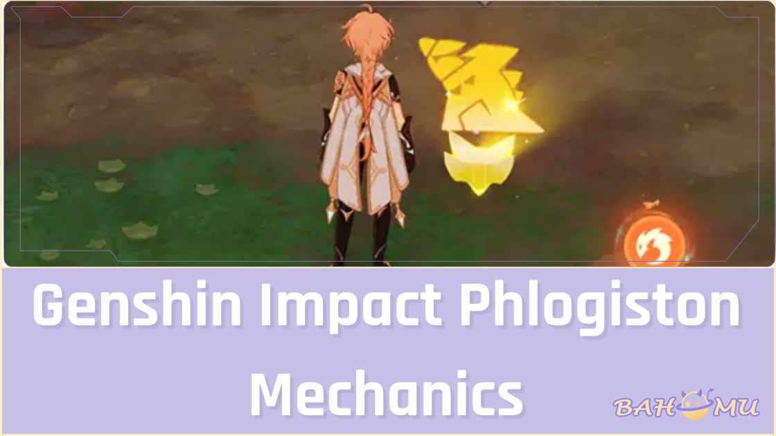 Genshin Impact Phlogiston Mechanics: Navigating Natlan Efficiently – Bahomu