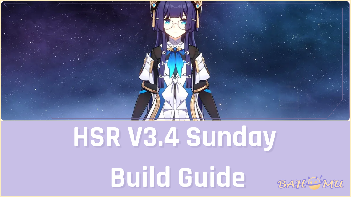 HSR V3.4 Sunday Build Guide: Relic, Light Cone & Teams – Bahomu