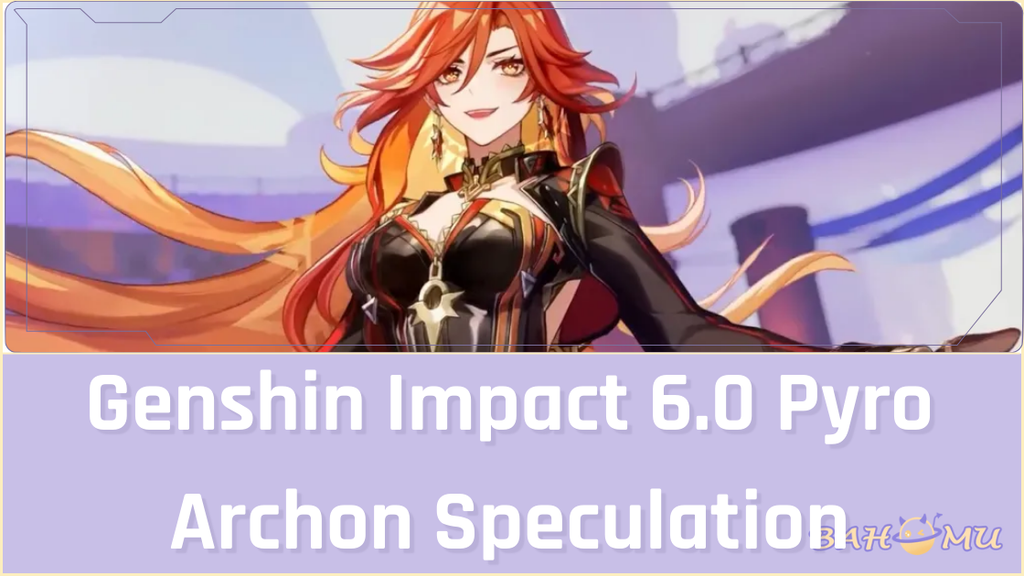 Genshin Impact 6.0 Pyro Archon Speculation: Weapon & Role Theories – Bahomu