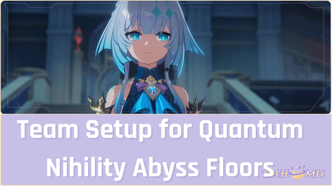 HSR 3.5: Best Team Setup for Quantum Nihility Abyss Floors – Bahomu