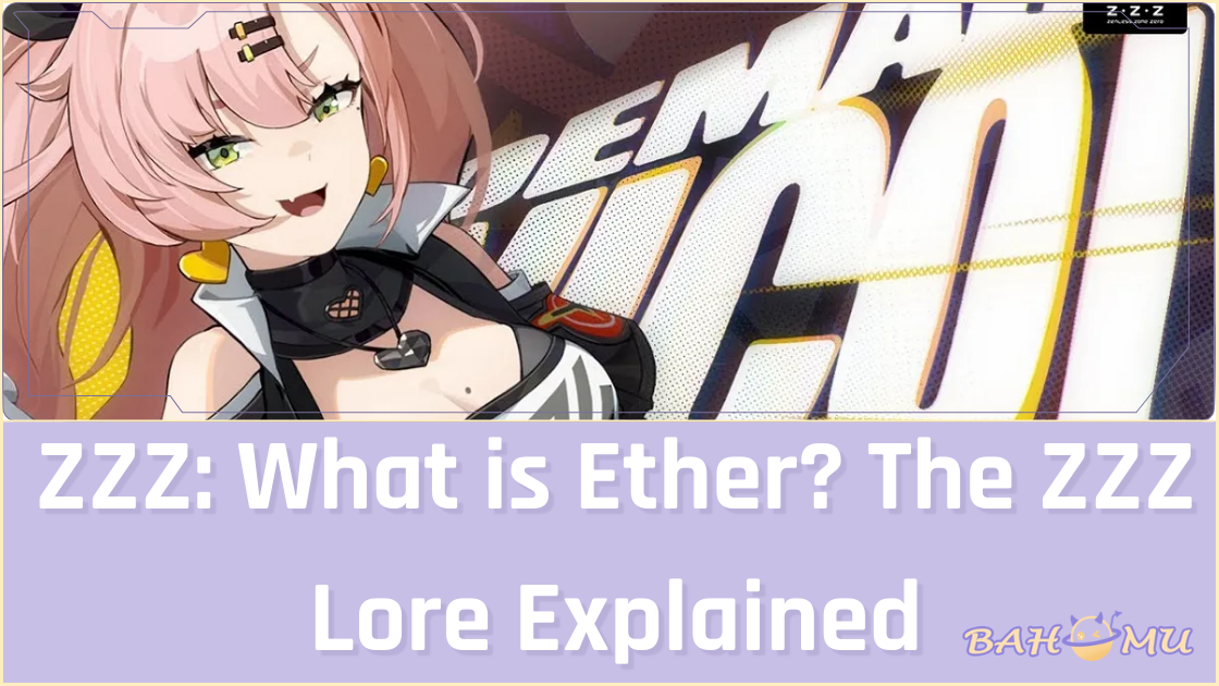 ZZZ: What is Ether? The ZZZ Lore Explained – Bahomu