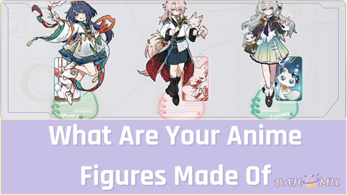 Acrylic vs. PVC vs. Resin: What Are Your Anime Figures Made Of? – Bahomu