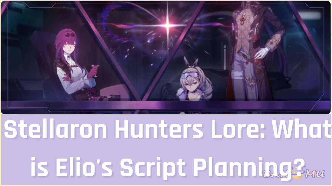 Stellaron Hunters Lore: What is Elio's Script Planning? – Bahomu